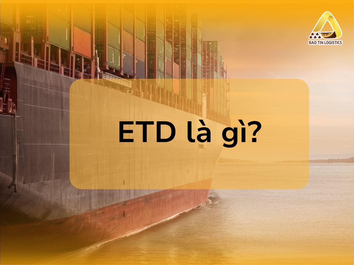 ETD là gì? Tầm quan trọng của ETD trong xuất nhập khẩu